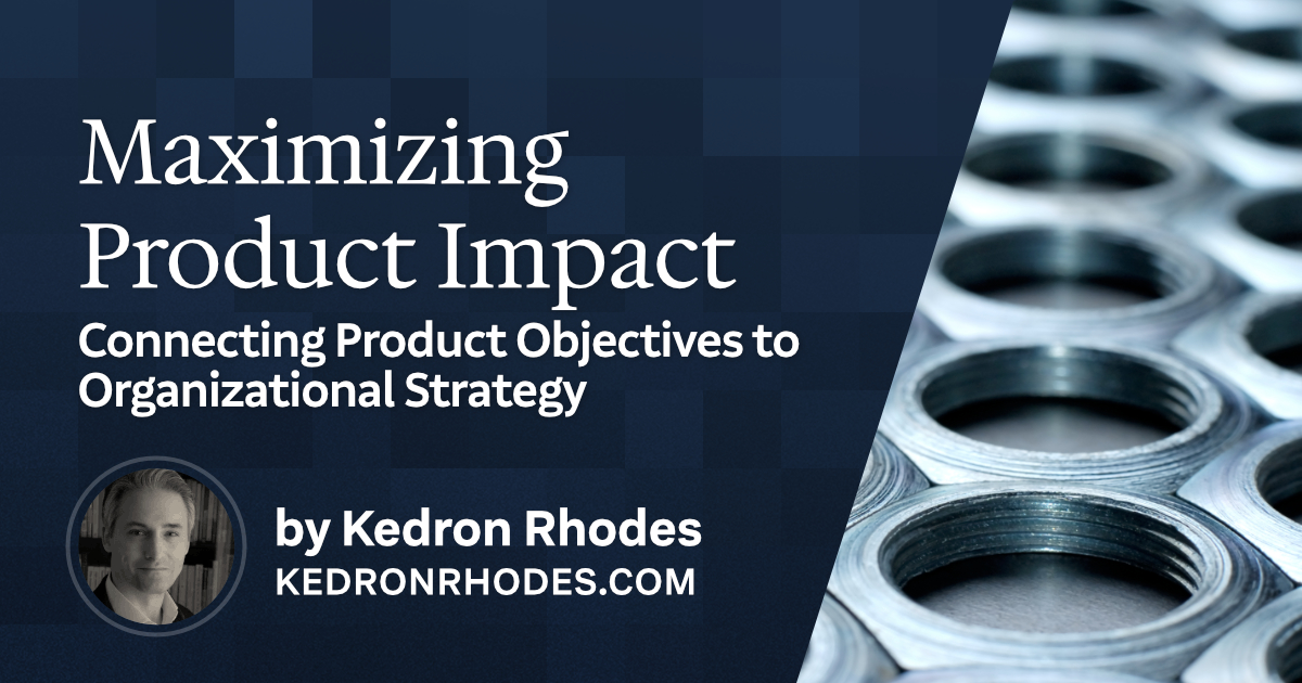 Maximizing Product Impact | Kedron Rhodes