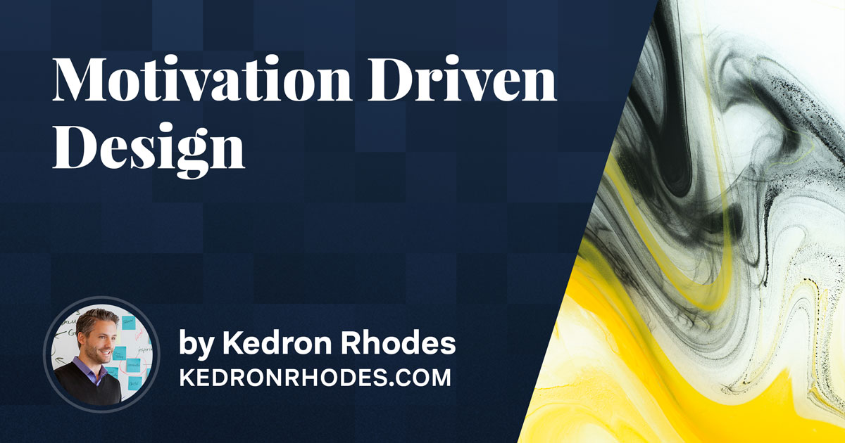 Motivation driven design | Kedron Rhodes